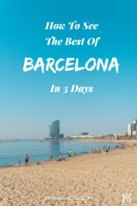 How To See The Best Of Barcelona In 3 Days - The Ultimate Guide